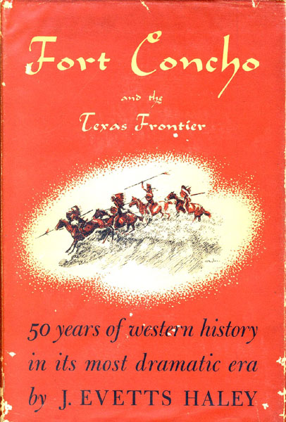 Fort Concho And The Texas Frontier. J. EVETTS HALEY